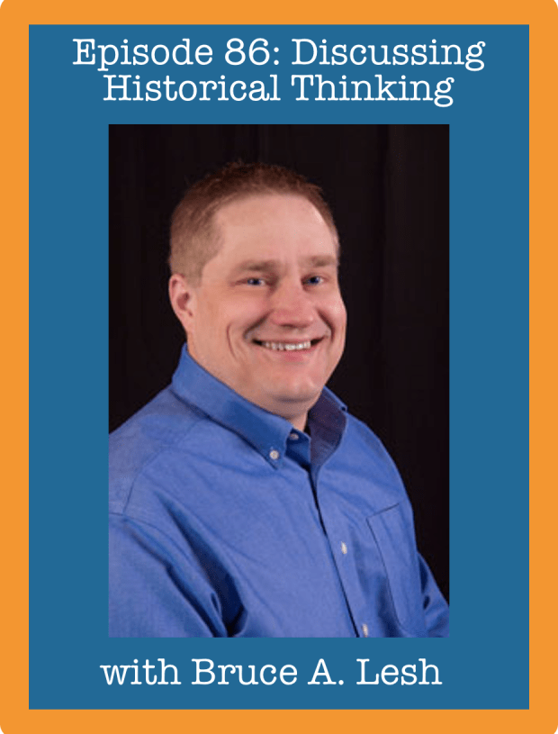 Episode 86: Discussing Historical Thinking Skills with Bruce A. Lesh ...