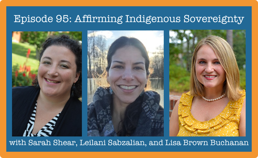 Episode 95: Affirming Indigenous Sovereignty with Sarah Shear, Leilani ...