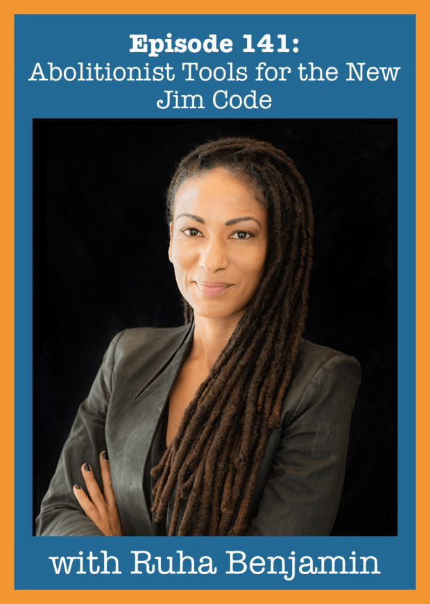 Episode 141: Abolitionist Tools for the New Jim Code with Ruha Benjamin ...