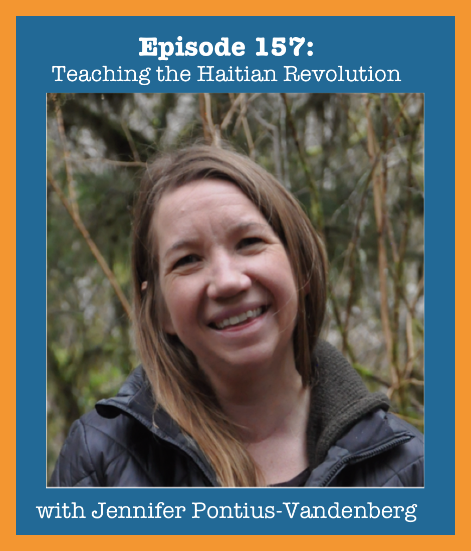 Episode 157: Teaching the Haitian Revolution with Jennifer Pontius ...
