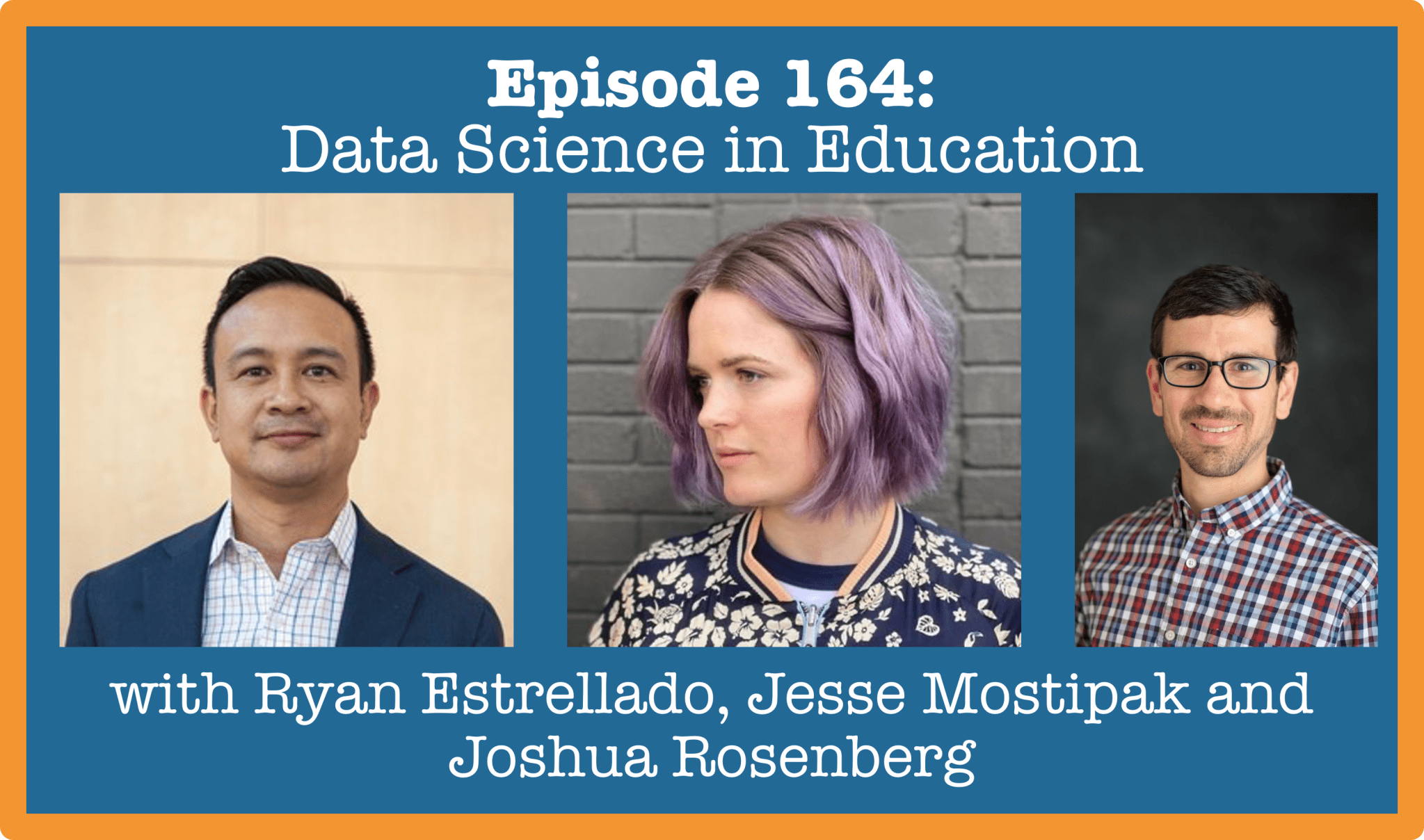 Episode 164: Data Science in Education with Ryan Estrellado, Jesse Mostipak and Joshua Rosenberg ...
