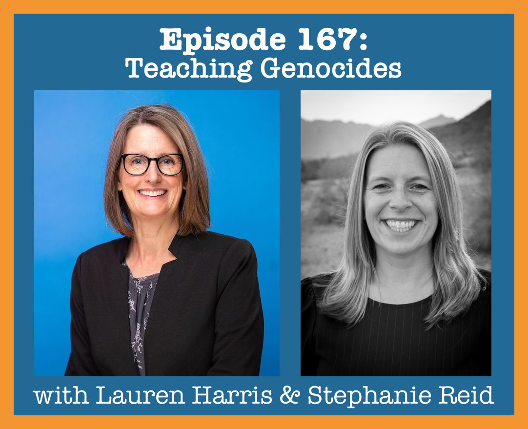 Episode 167: Teaching Genocides with Lauren Harris and Stephanie Reid ...