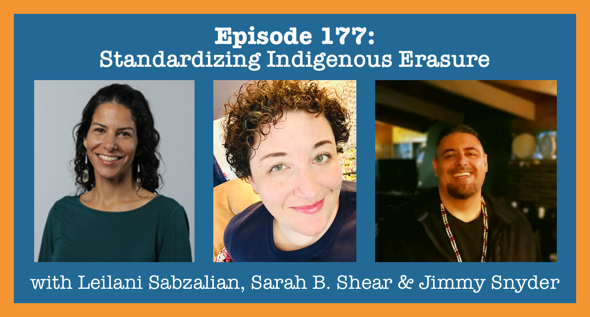 Episode 177: Standardizing Indigenous Erasure with Leilani Sabzalian ...