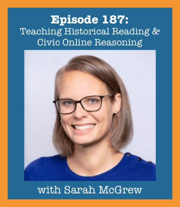 Episode 187: Teaching Historical Reading & Civic Online Reasoning with ...