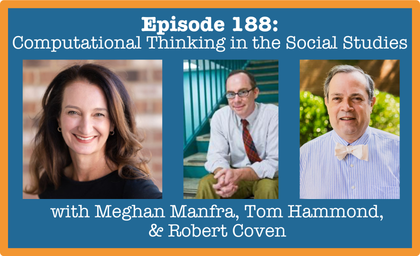 Episode 188: Computational Thinking in Social Studies with Meghan Manfra, Tom Hammond, & Robert ...