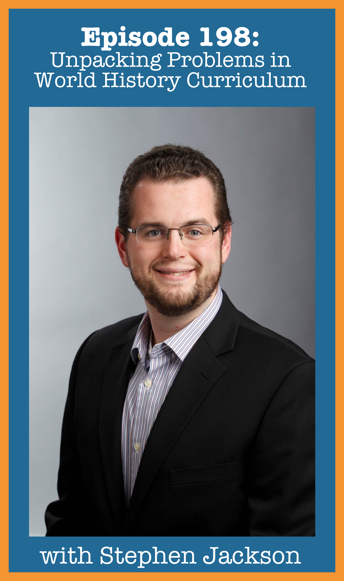 Episode 198: Unpacking Problems in World History Curriculum with Stephen Jackson – Visions of ...