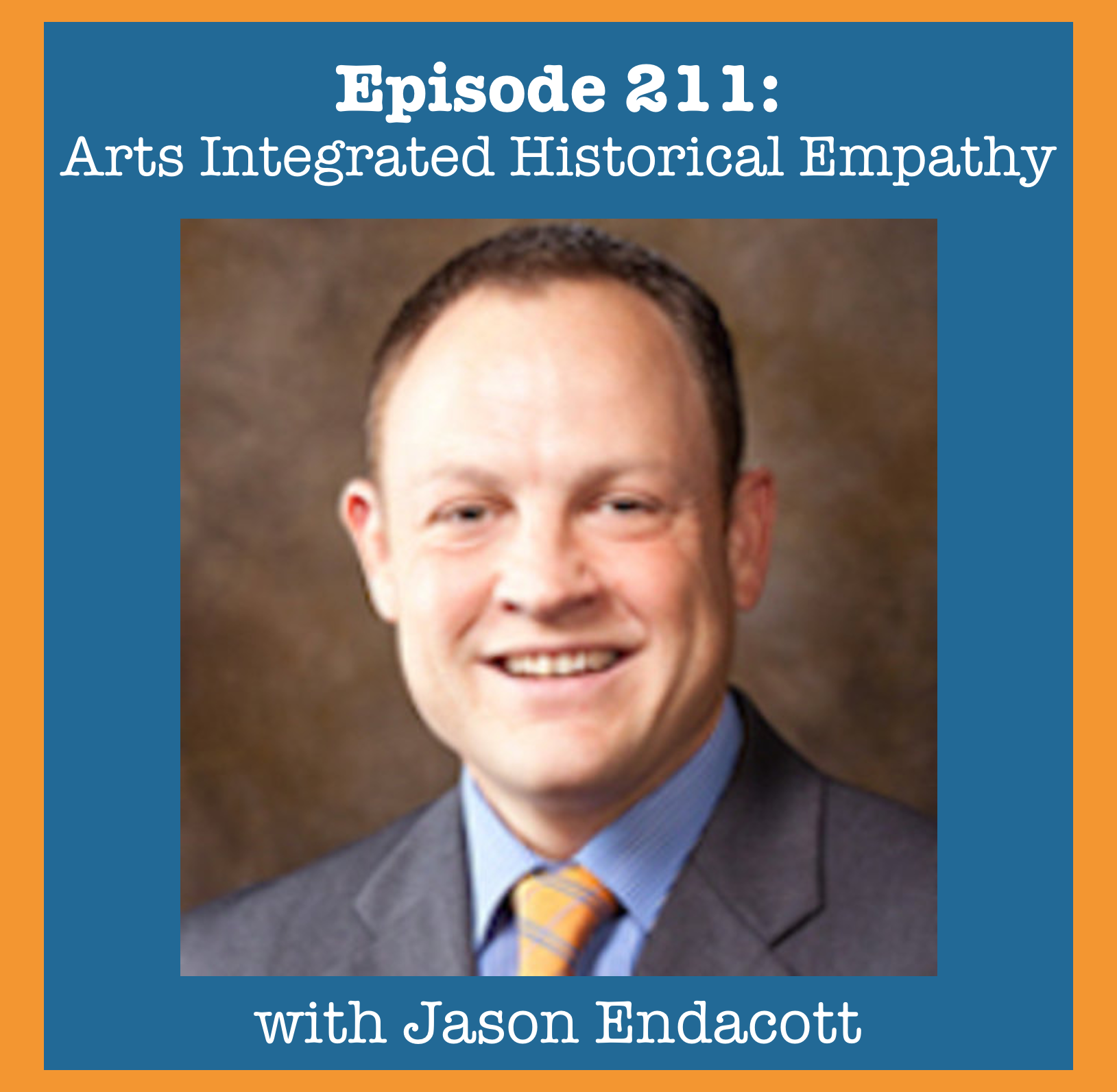 Episode 211: Arts Integrated Historical Empathy with Jason Endacott ...